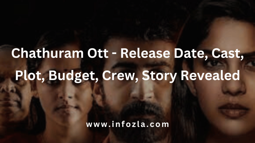 Chathuram Ott - Release Date, Cast, Plot, Budget, Crew, Story Revealed ...